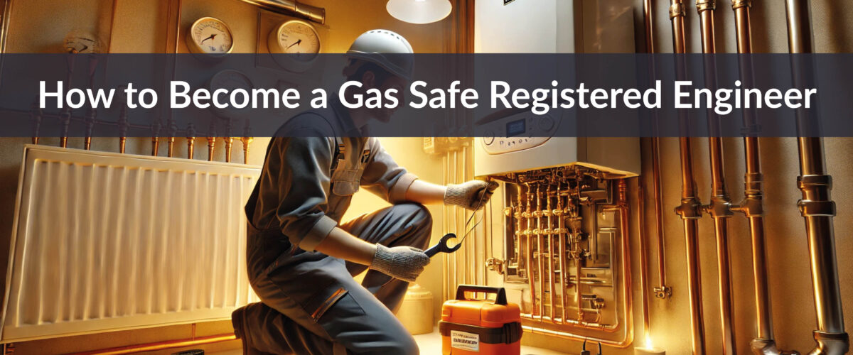 How to Become a Gas Safe Registered Engineer | T-Gas Northern
